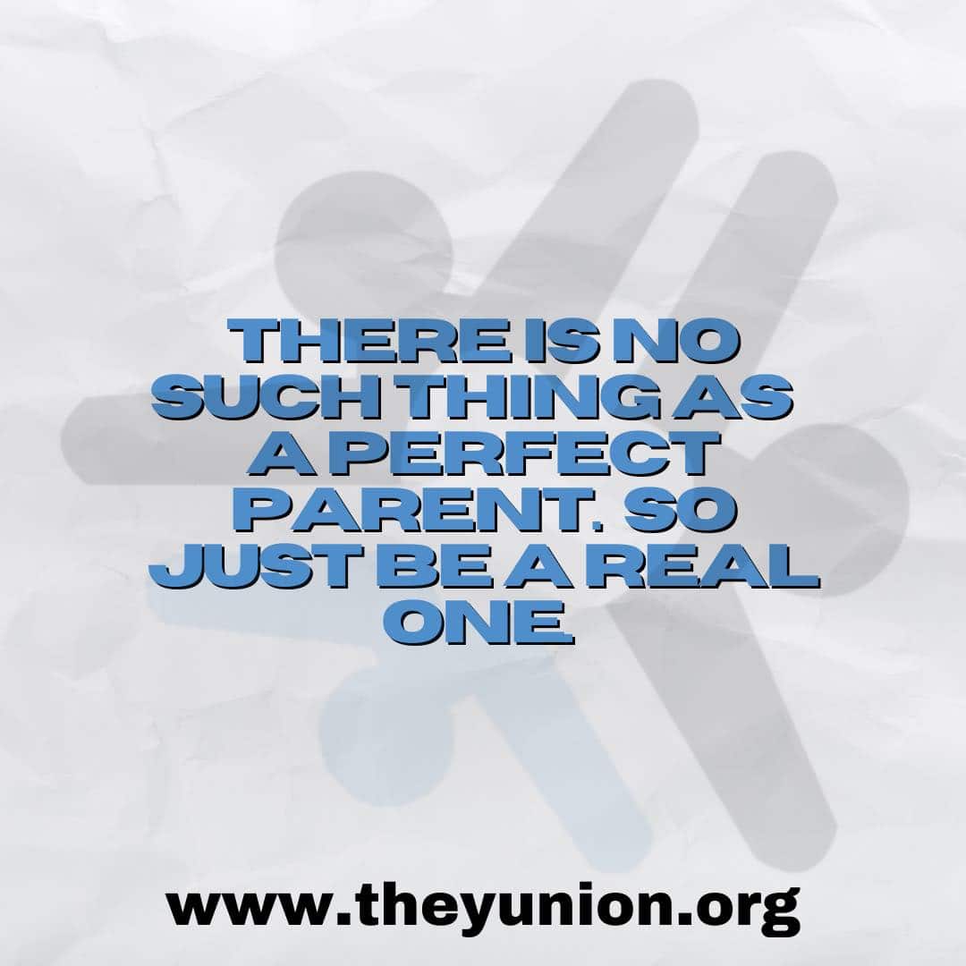 There Is No Such Thing As A Perfect Parent. So Just Be A Real One ...